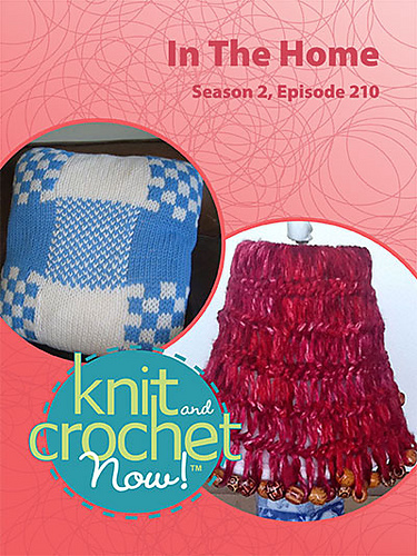 Ravelry: Knit and Crochet Now! TV: Season 2 Episode 210: In the Home ...